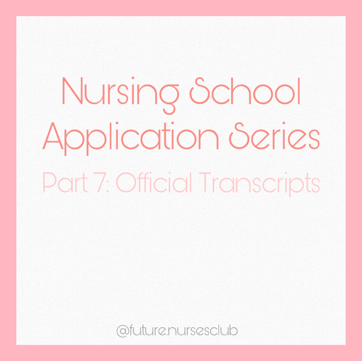 Series Part 7: Official Transcripts | FUTURE NURSES CLUB